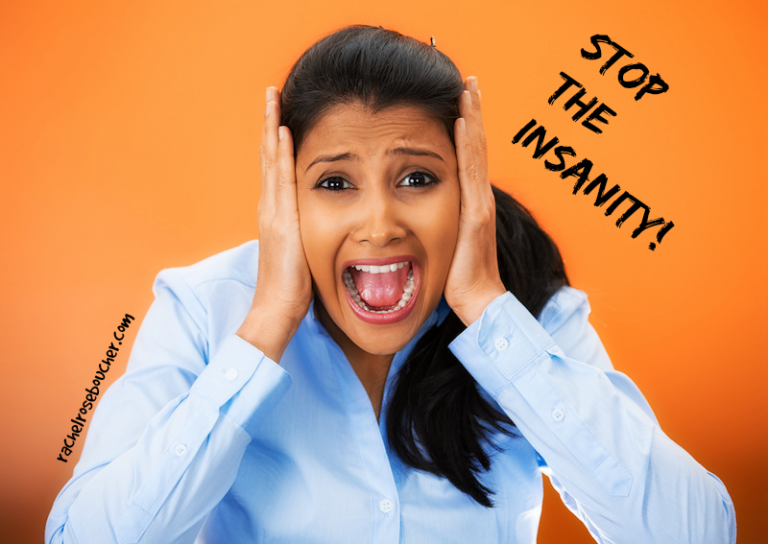 Stop The Insanity! | Rachel Boucher